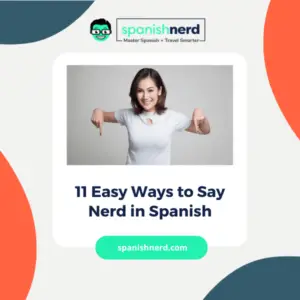 11 Easy Ways to Say Nerd in Spanish - Spanish Nerd