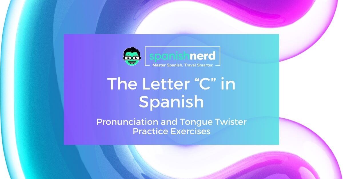 Spanish C Pronunciation | How to Pronounce C in Spanish - Spanish Nerd
