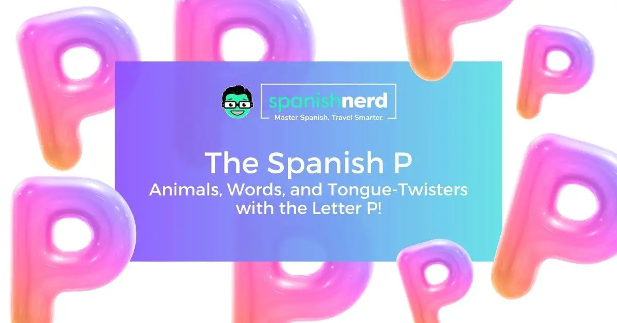 The Spanish P | Animals, Words, and Tongue Twisters with P! - Spanish Nerd